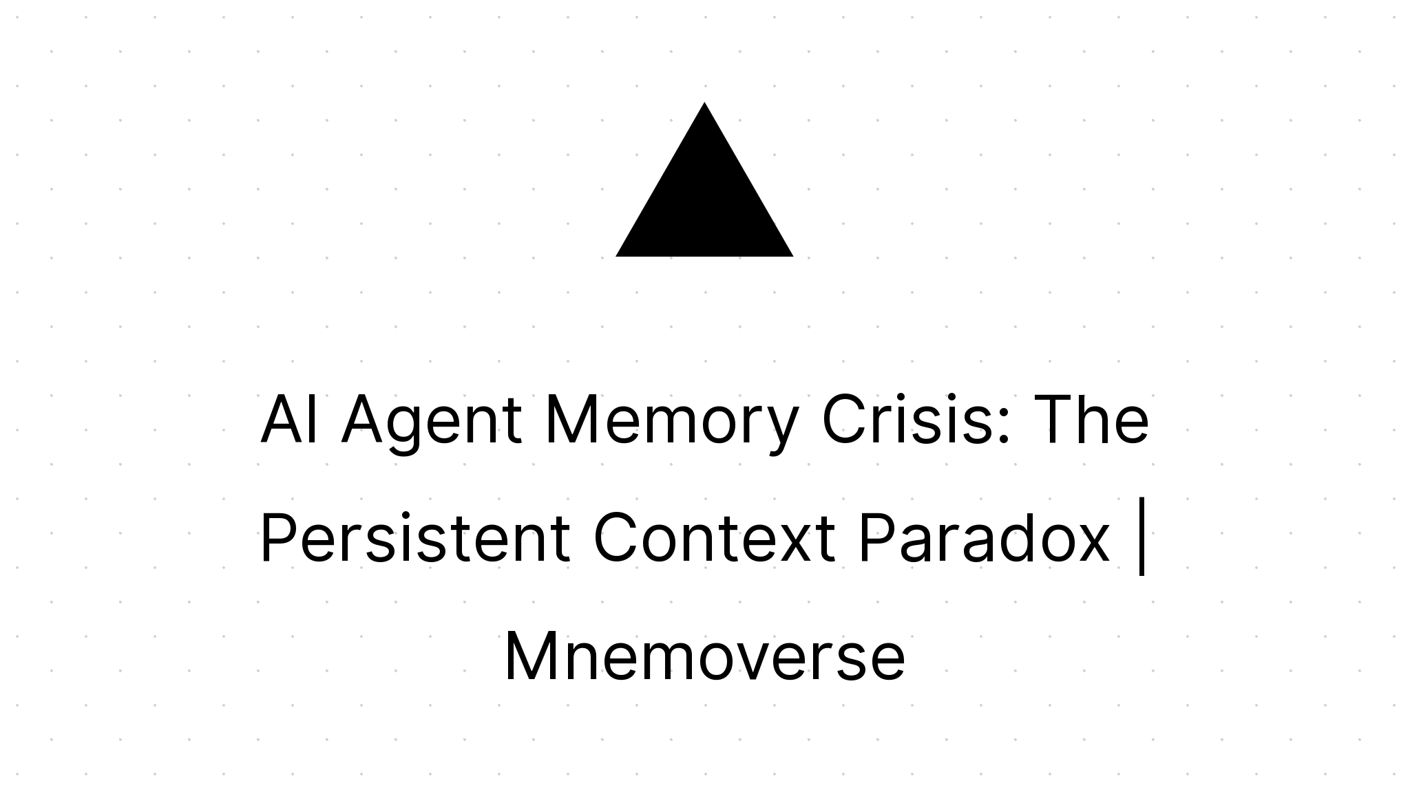 AI Agent Memory Crisis: The Persistent Context Paradox | Mnemoverse Docs